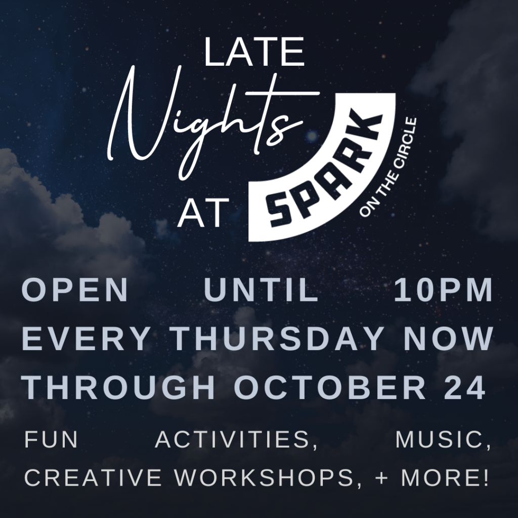 Late Nights at SPARK! | SPARK on the Circle